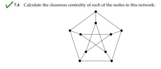Solved 7.4 Calculate the closeness centrality of each of | Chegg.com