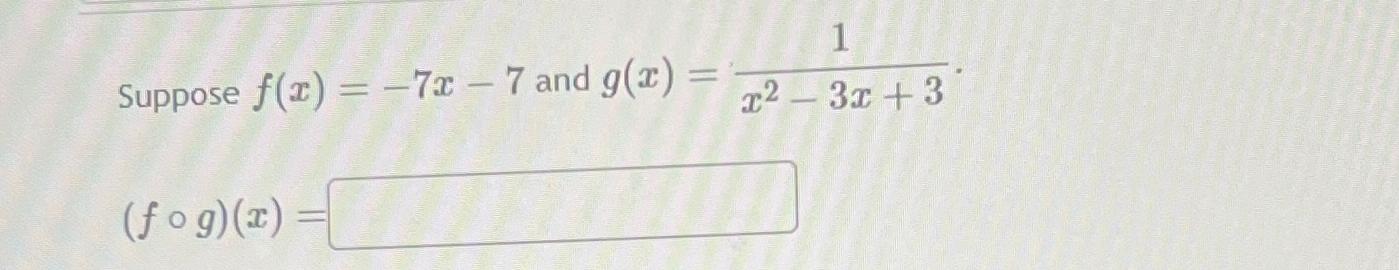 Solved Suppose f(x)=-7x-7 ﻿and g(x)=1x2-3x+3(f@g)(x)= | Chegg.com