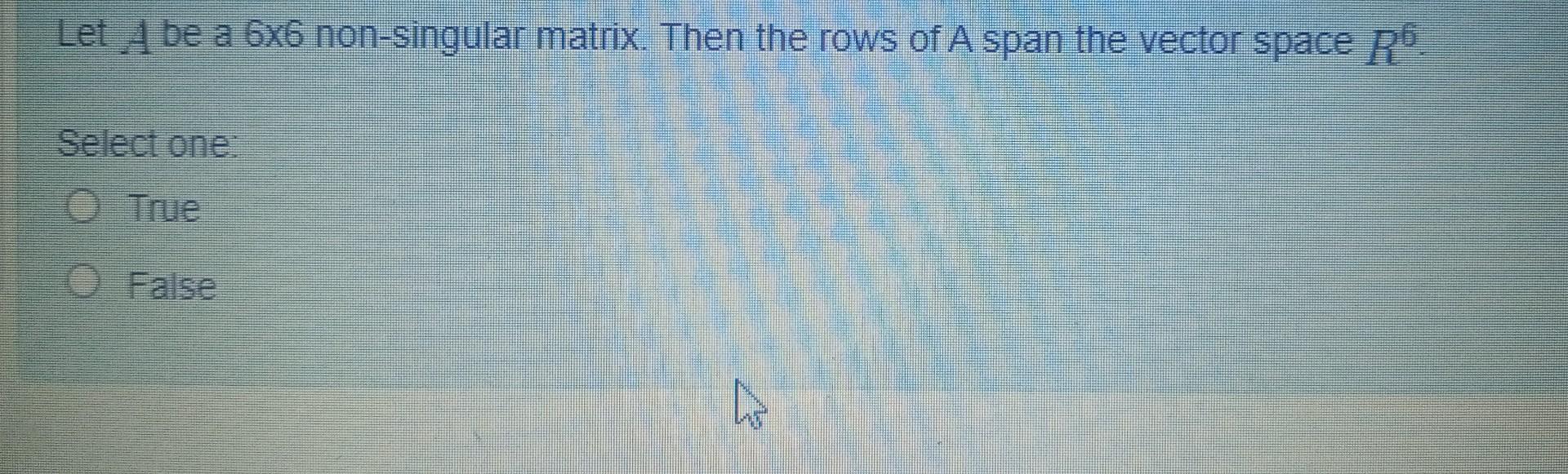 Solved Let A be a 6×6 non-singular matrix. Then the rows of | Chegg.com