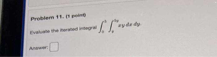 Solved Problem 11. (1 point) Evaluate the iterated integral | Chegg.com