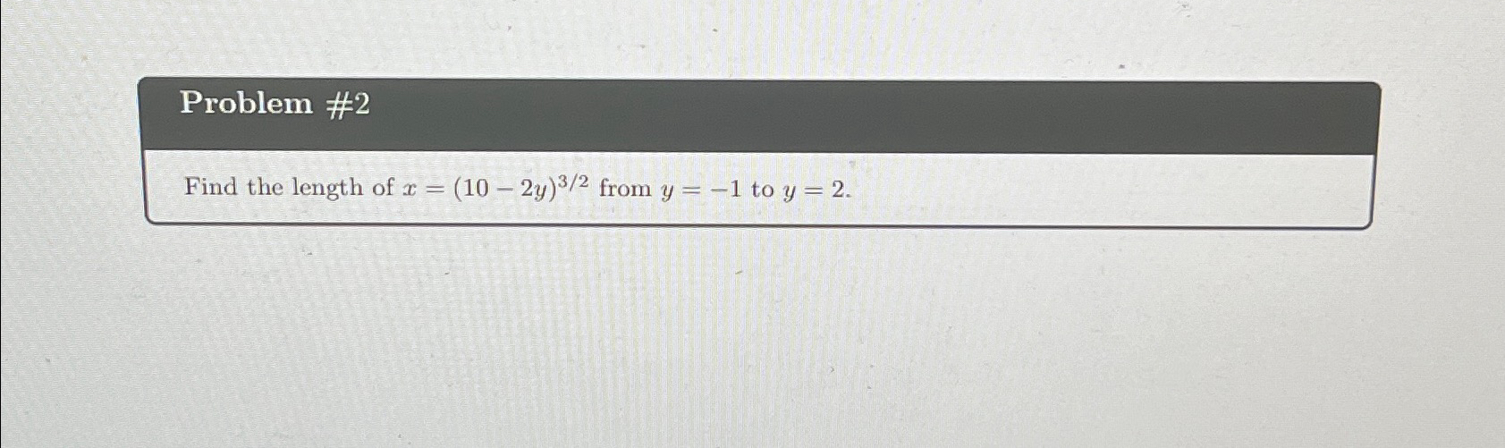 Solved Problem #2Find the length of x=(10-2y)32 ﻿from y=-1 | Chegg.com