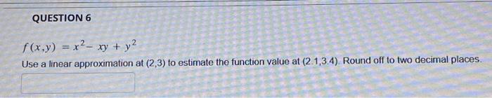 Solved QUESTION 6 f(x,y)=x2−xy+y2 Use a linear approximation | Chegg.com