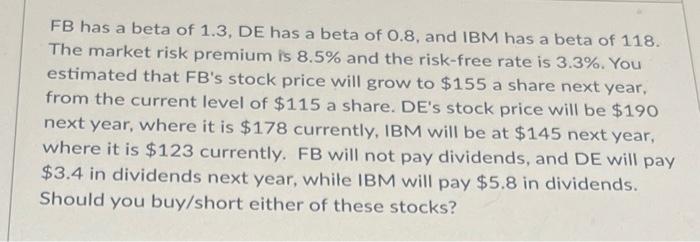 Solved FB has a beta of 1.3,DE has a beta of 0.8 , and IBM | Chegg.com