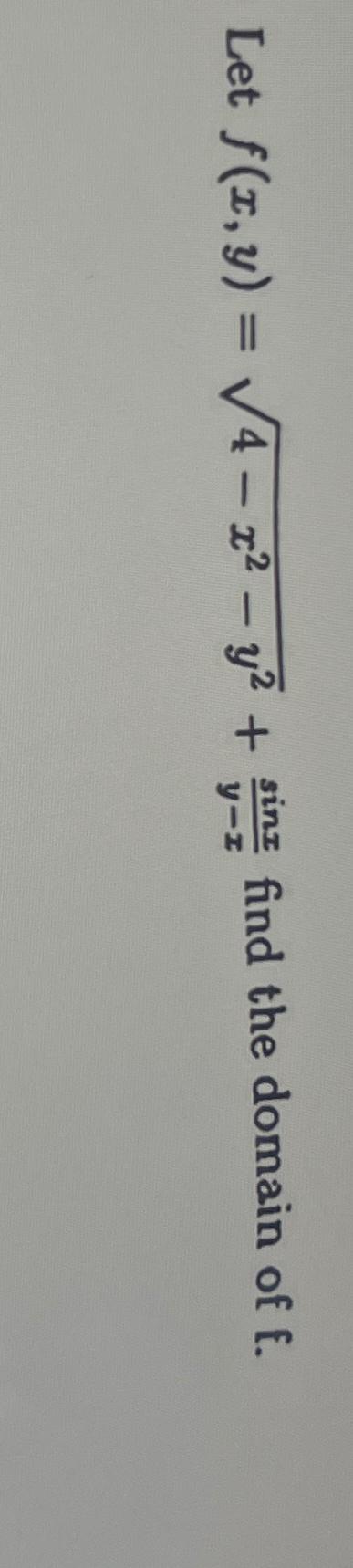 Solved Let f(x,y)=4-x2-y22+sinxy-x ﻿find the domain of f. | Chegg.com