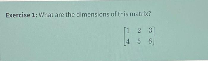 Solved Exercise 1: What are the dimensions of this matrix? | Chegg.com