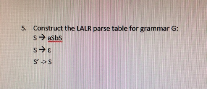 Solved 5. Construct the LALR parse table for grammar G: | Chegg.com