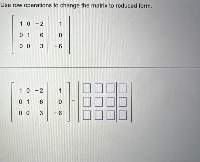 Solved Use row operations to change the matrix to reduced | Chegg.com