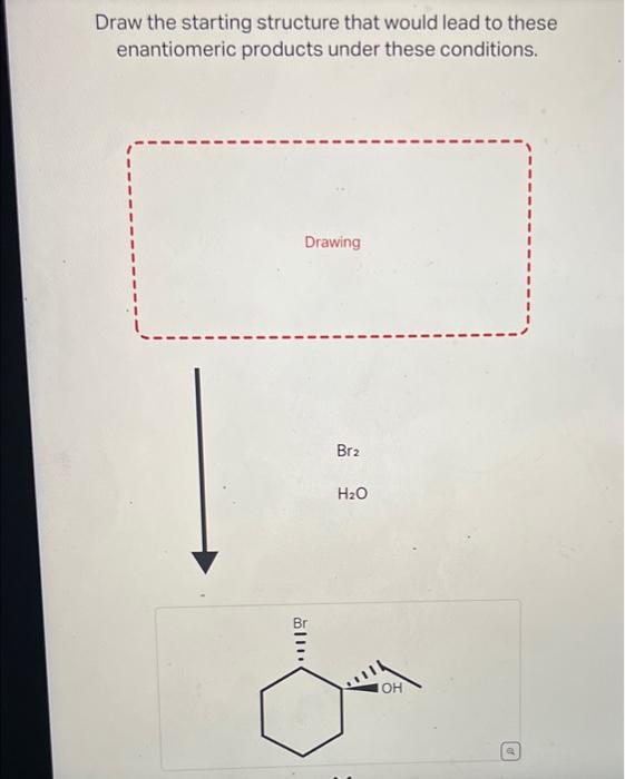 [Solved]: Draw the starting structure that would lead to th