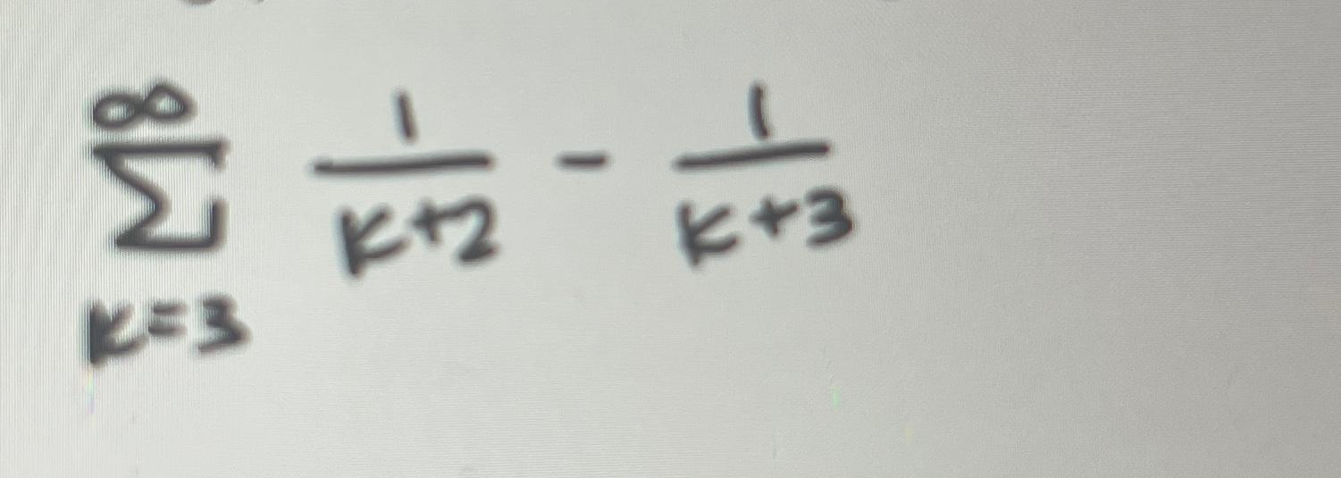 Solved ∑k=3∞1k+2-1k+3 | Chegg.com