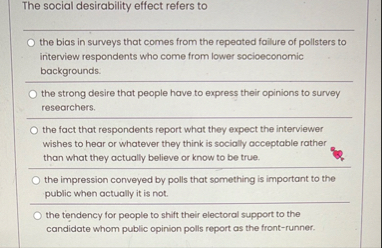 Solved The social desirability effect refers tothe bias in | Chegg.com