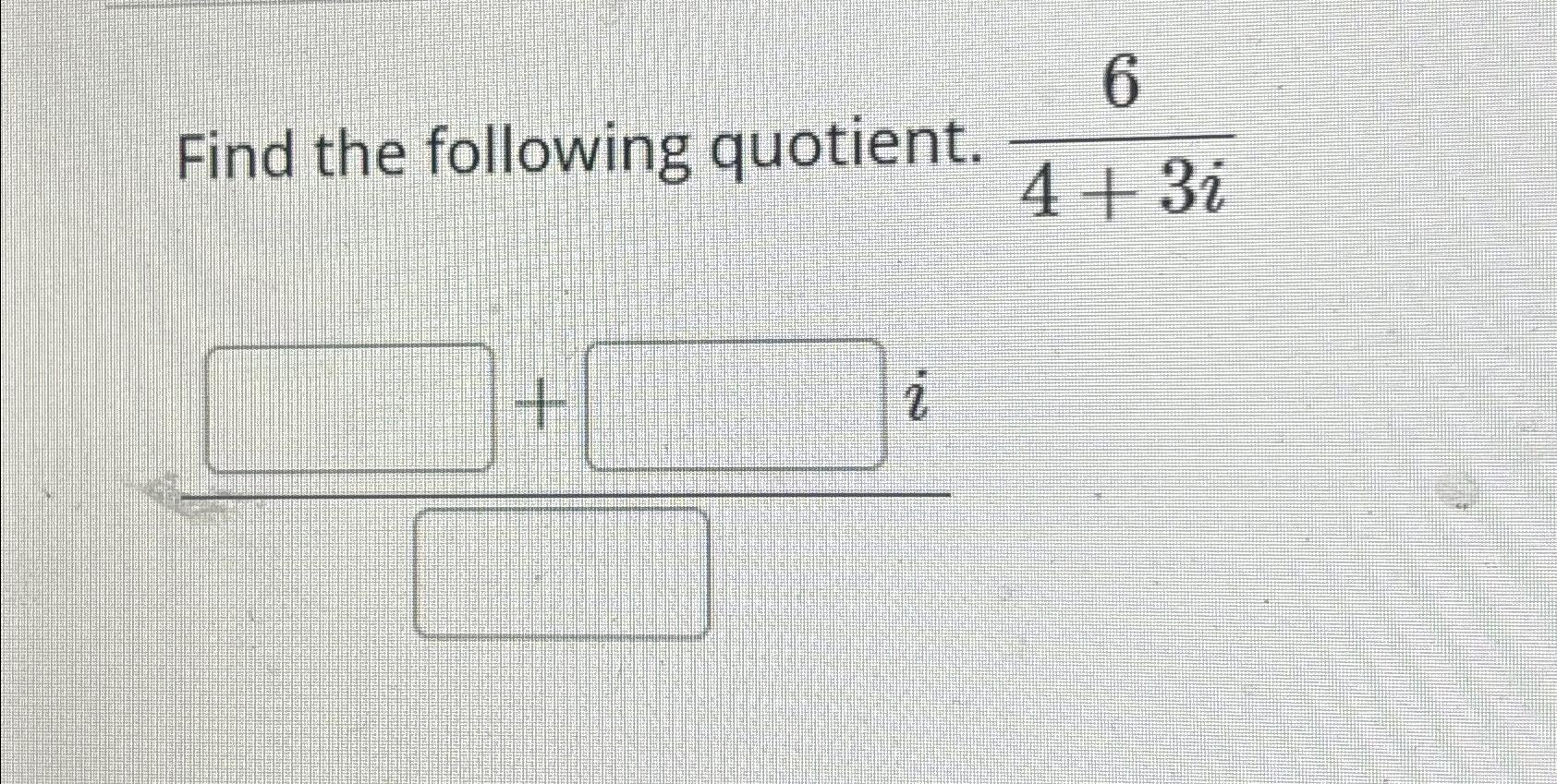 Solved Find the following quotient. 64+3i | Chegg.com