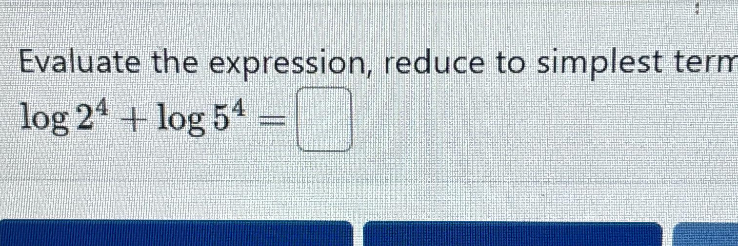 Solved Evaluate the expression, reduce to simplest | Chegg.com