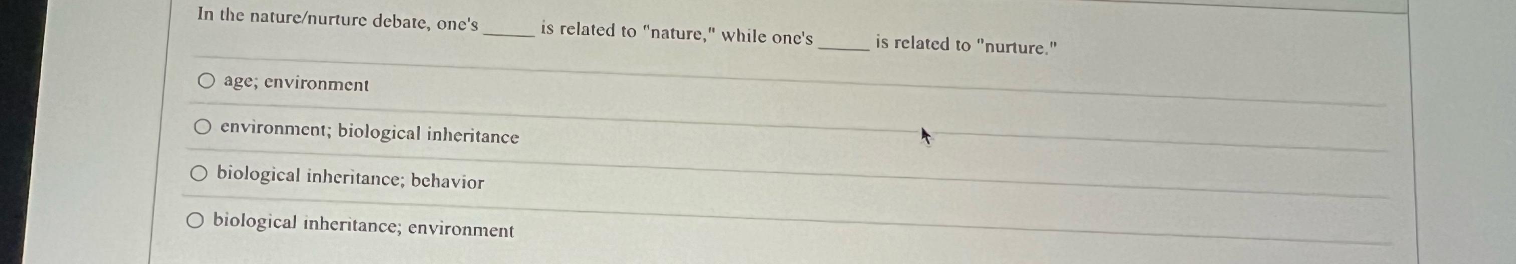 Solved In the nature/nurture debate, one's is related to | Chegg.com