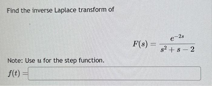 Solved Find the inverse Laplace transform of F(s)=s2+s−2e−2s | Chegg.com