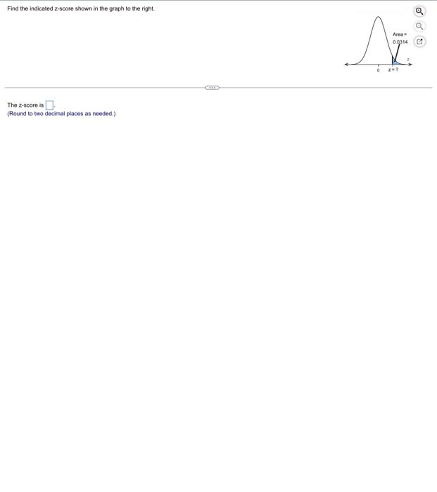 [Solved]: Find the indicated z-score shown in the graph to