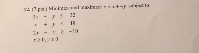 Solved 12. (7 pts.) Minimize and maximize z = x + 4y subject | Chegg.com