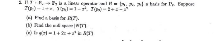 Solved 2. If T:P2→P2 is a linear operator and B={p1,p2,p3} a | Chegg.com