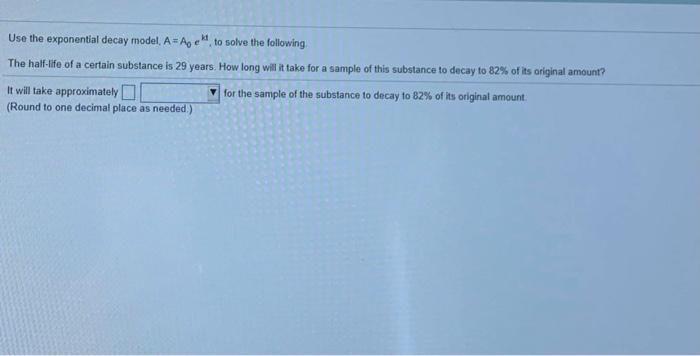 Solved Use the exponential decay model AA e' to solve the | Chegg.com