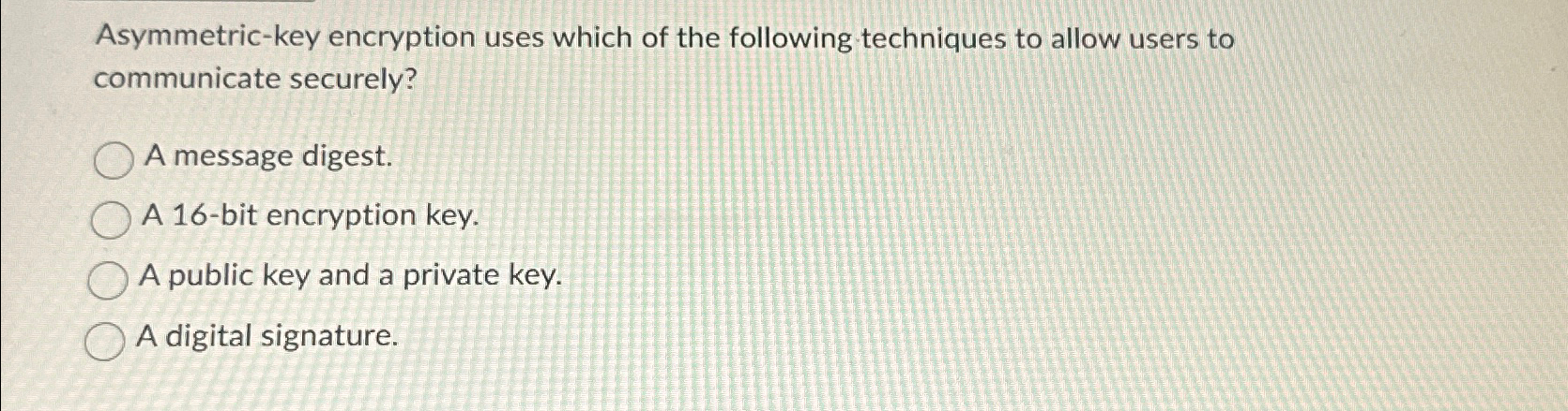 Solved Asymmetric-key encryption uses which of the following | Chegg.com