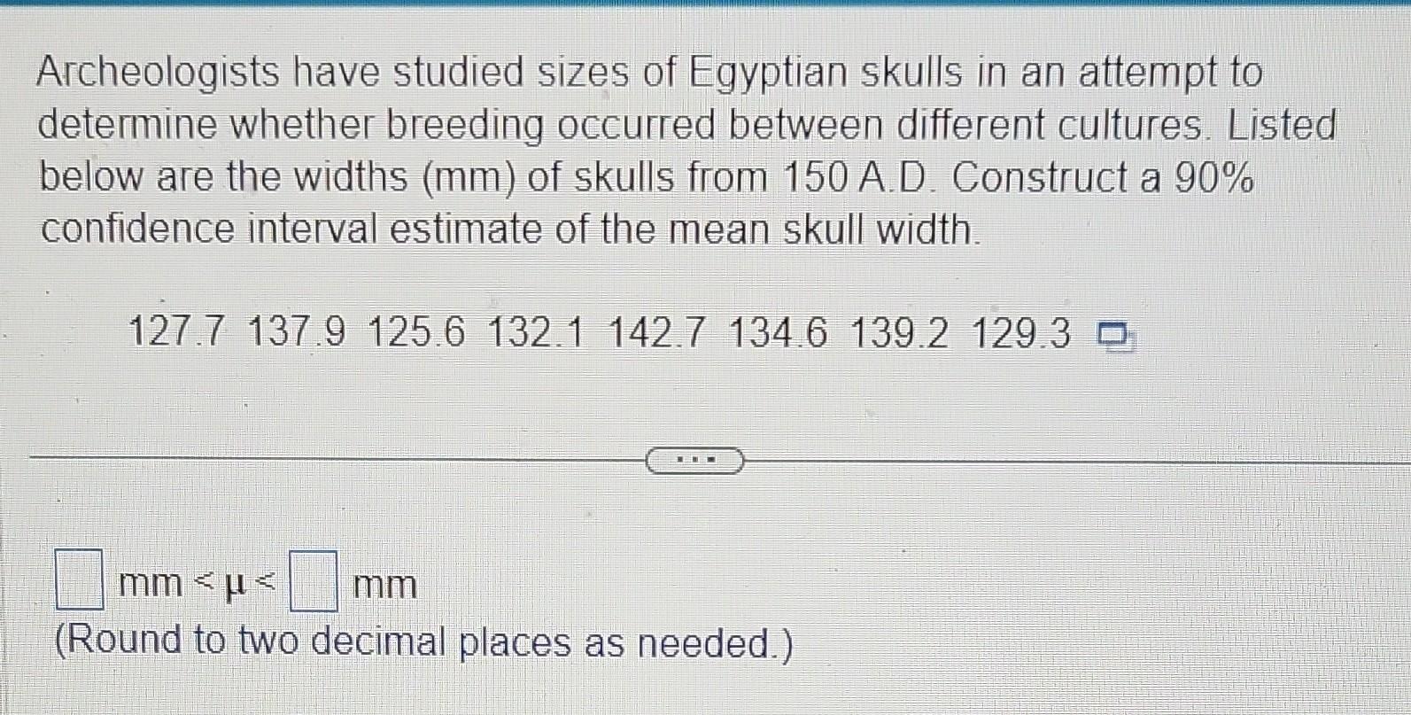 Solved Archeologists have studied sizes of Egyptian skulls | Chegg.com