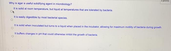 Solved 2 points Why is agar a useful solidifying agent in | Chegg.com