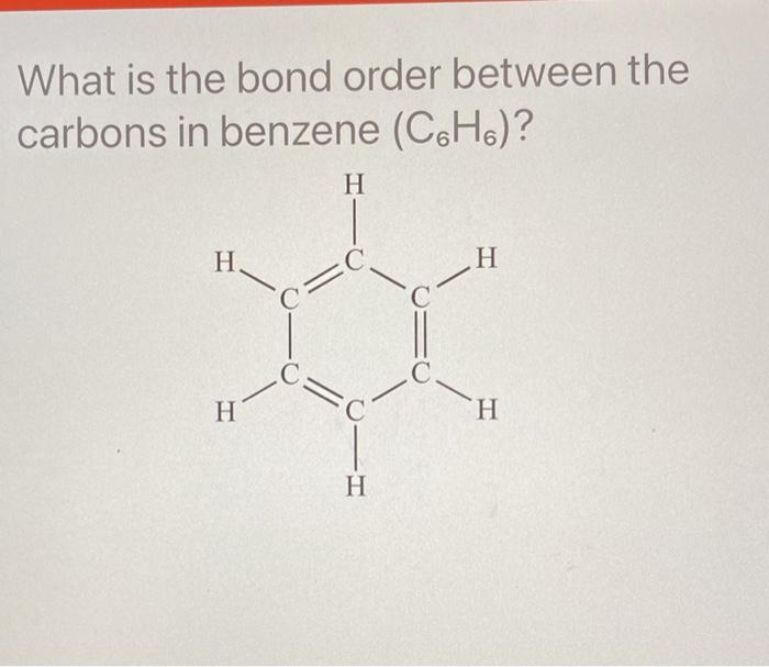 Solved What is the bond order between the carbons in benzene | Chegg.com