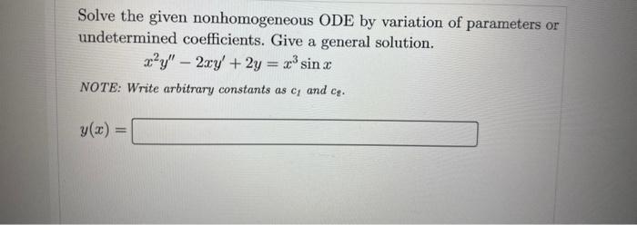 Solved Solve the given nonhomogeneous ODE by variation of | Chegg.com
