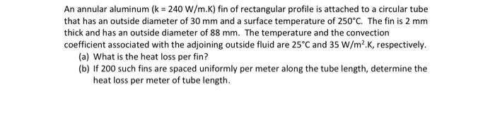 Solved An annular aluminum (k = 240 W/m.K) fin of | Chegg.com