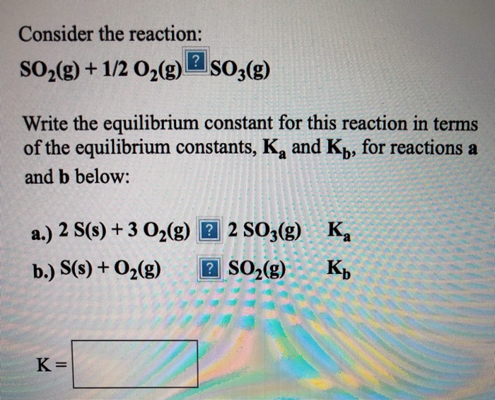 Solved Consider the reaction: ? SO2(g) + 1/2 O2(g) USO3(g) | Chegg.com