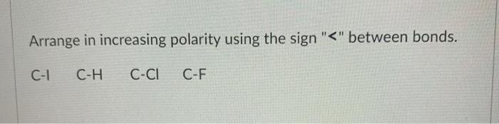 Solved Arrange in increasing polarity using the sign