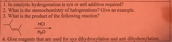 Solved 1. In catalytic hydrogenation is syn or anti addition | Chegg.com