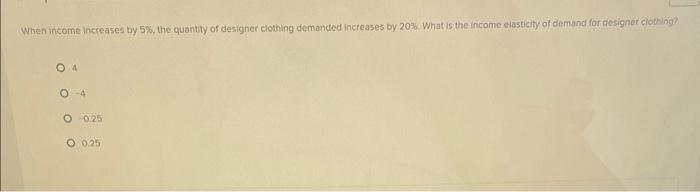 Solved When income increases by 5%, the quantity of designer | Chegg.com