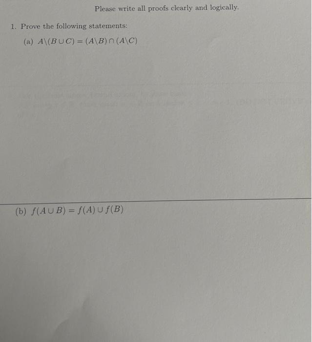 Solved Please write all proofs clearly and logically. 1. | Chegg.com