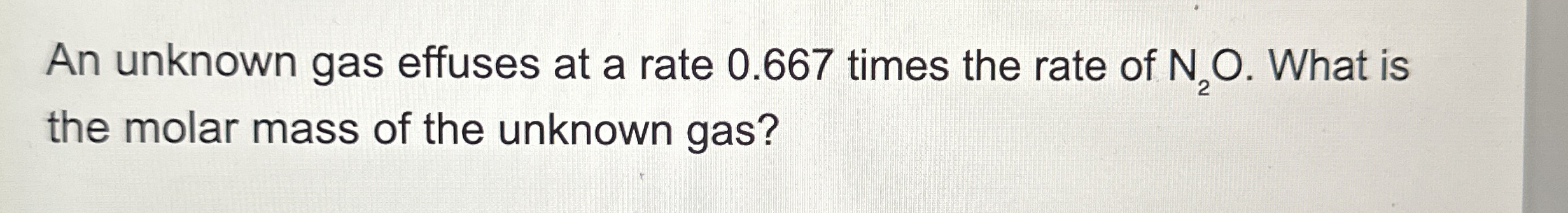 Solved An unknown gas effuses at a rate 0.667 ﻿times the | Chegg.com