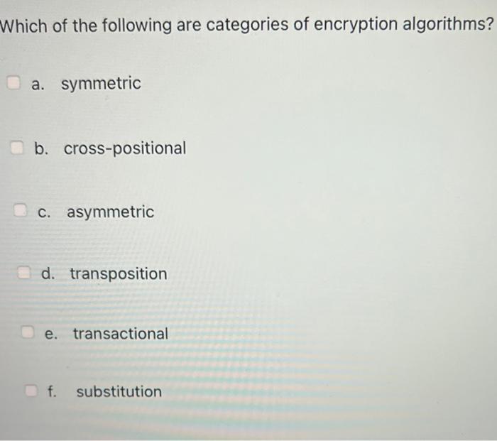 Solved Which of the following are categories of encryption | Chegg.com