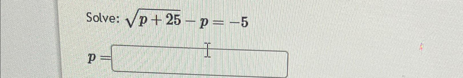 Solved Solve: p+252-p=-5p= | Chegg.com