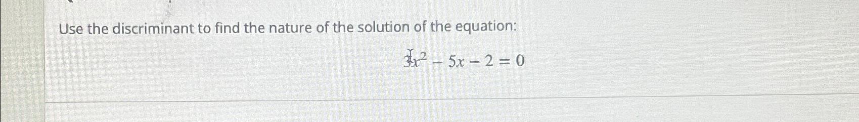Solved Use the discriminant to find the nature of the | Chegg.com