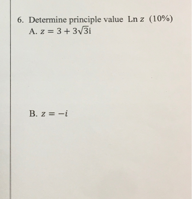 Solved 6. Determine principle value Ln z (10%) A. z 3 +33i | Chegg.com
