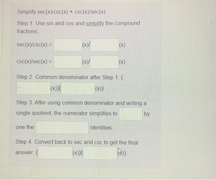 Solved Simplify sec(x)/csc(x) + csc(x)/sec(x): x Step 1. Use | Chegg.com