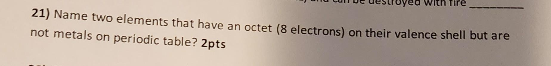 Solved 21) Name two elements that have an octet ( 8 | Chegg.com