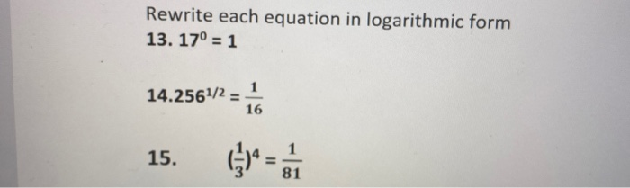Solved Rewrite each equation in logarithmic form 13. 17° = 1 | Chegg.com