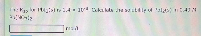 Solved The Ksp for PbI2(s) is 1.4×10−8. Calculate the | Chegg.com