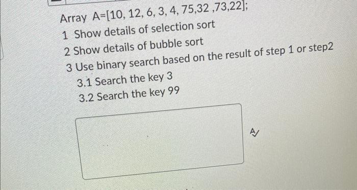 Solved Array A=[10,12,6,3,4,75,32,73,22]; 1 Show details of | Chegg.com