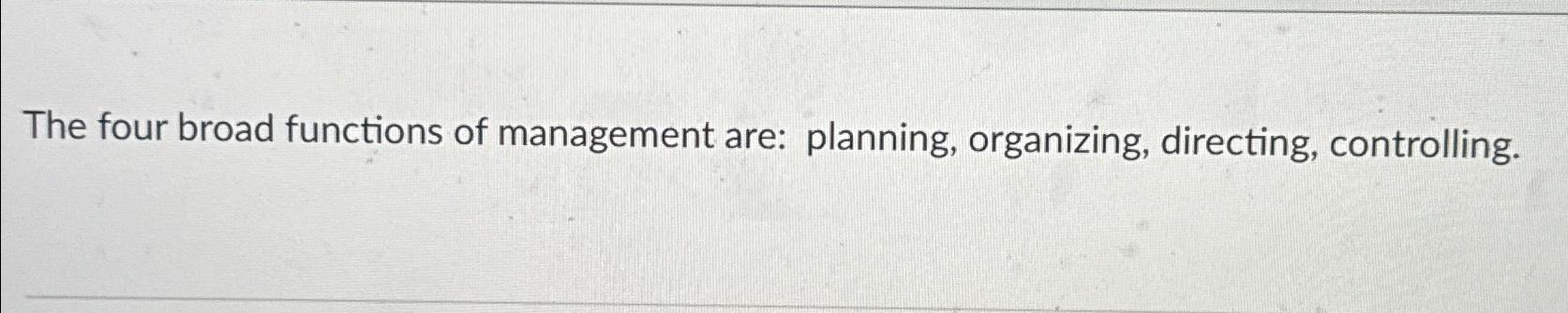 Solved The four broad functions of management are: planning, | Chegg.com
