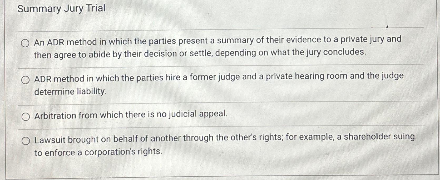 Solved Summary Jury TrialAn ADR method in which the parties | Chegg.com