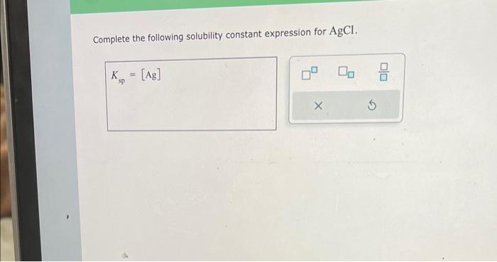 Solved Complete the following solubility constant expression | Chegg.com