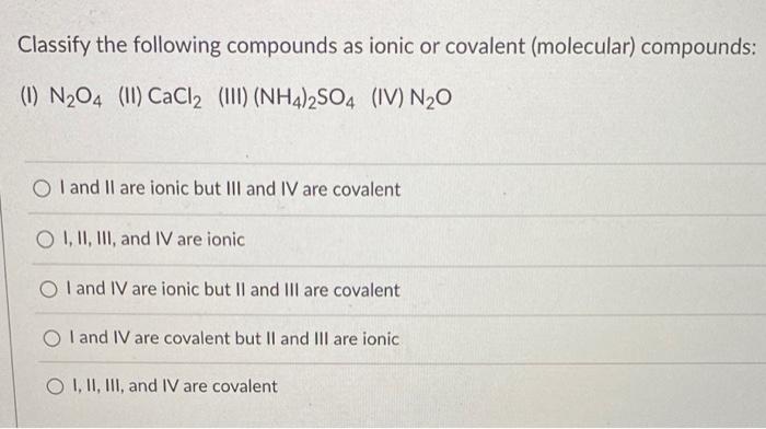 Solved Classify the following compounds as ionic or covalent | Chegg.com