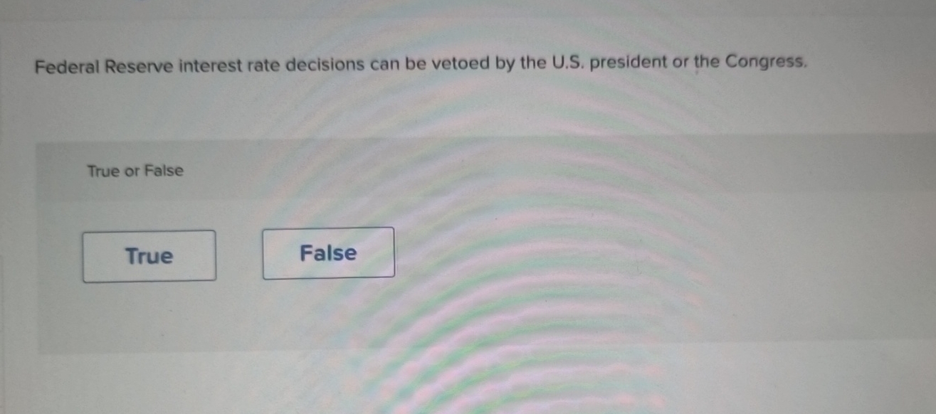 Federal Reserve interest rate decisions can be vetoed | Chegg.com
