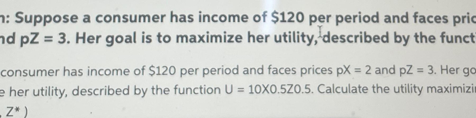 Solved : Suppose a consumer has income of $120 ﻿per period | Chegg.com