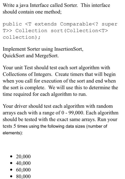 Solved Write a java Interface called Sorter. This interface | Chegg.com
